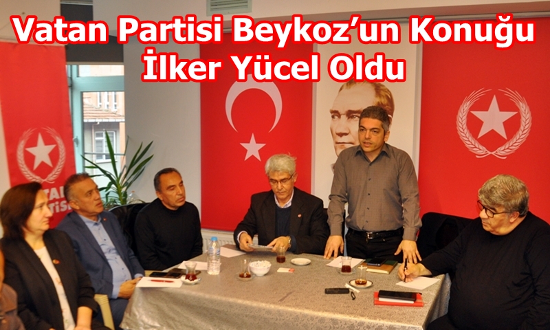 Vatan Partisi Beykoz’un Konuğu İlker Yücel Oldu Vatan Partisi Beykoz’un Konuğu İlker Yücel Oldu