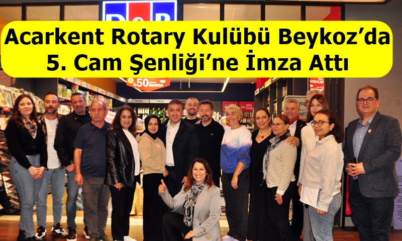 Acarkent Rotary Kulübü Beykoz’da 5. Cam Şenliği’ne İmza Attı